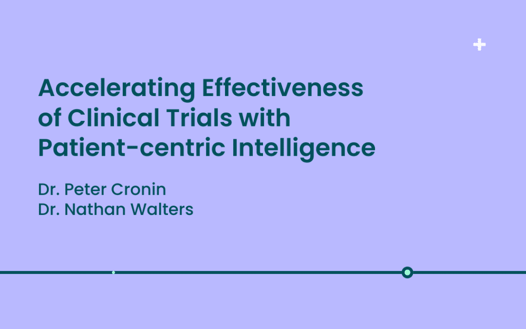 Leveraging Patient-centric Intelligence to Enhance Clinical Trial ...